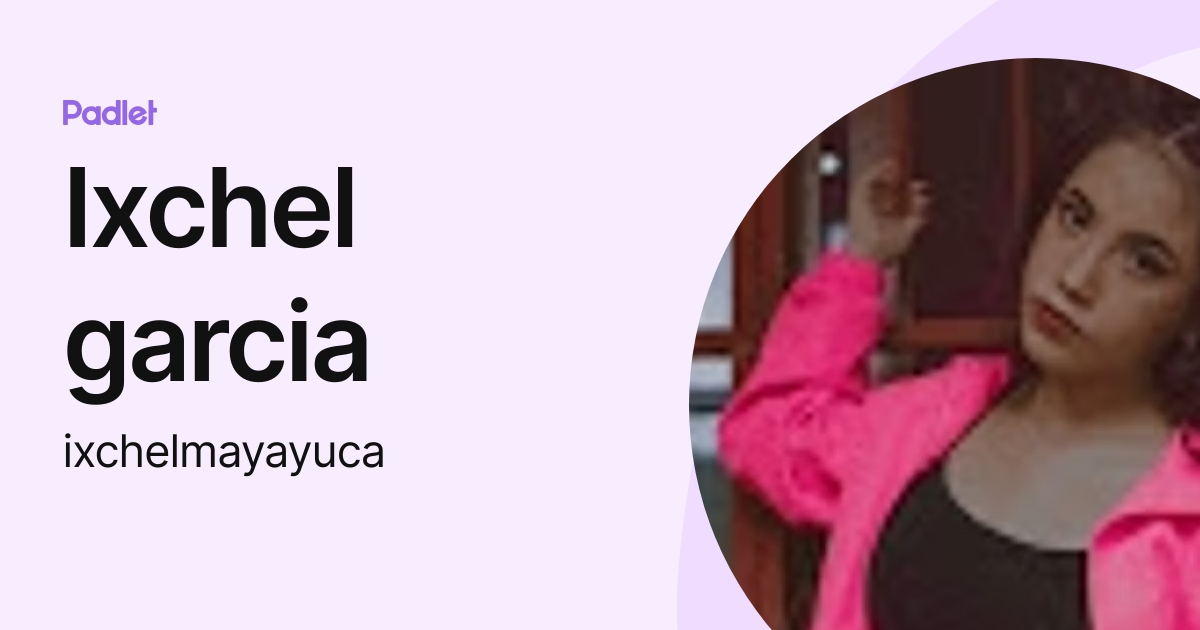 Ixchel garcia (ixchelmayayuca) profile | Padlet