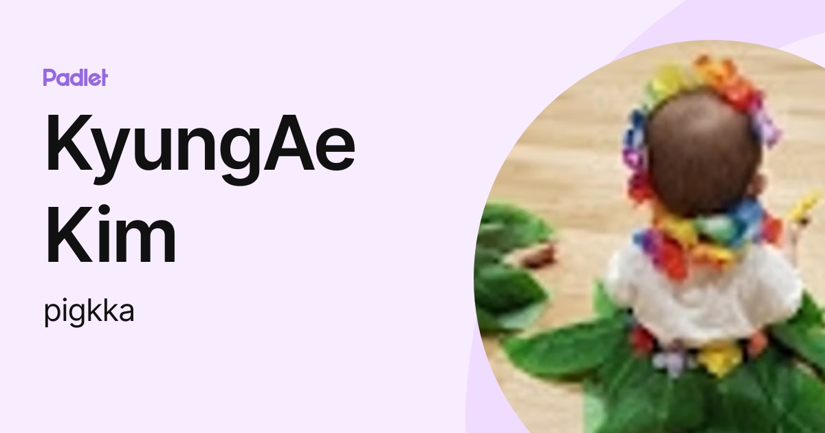 KyungAe Kim (pigkka) profile | Padlet