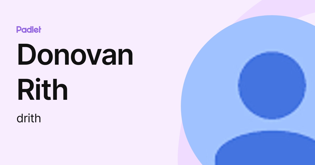 Donovan Rith (drith) profile | Padlet