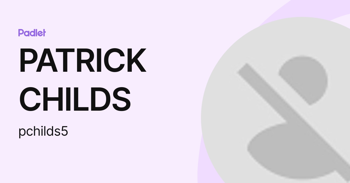 PATRICK CHILDS (pchilds5) profile | Padlet