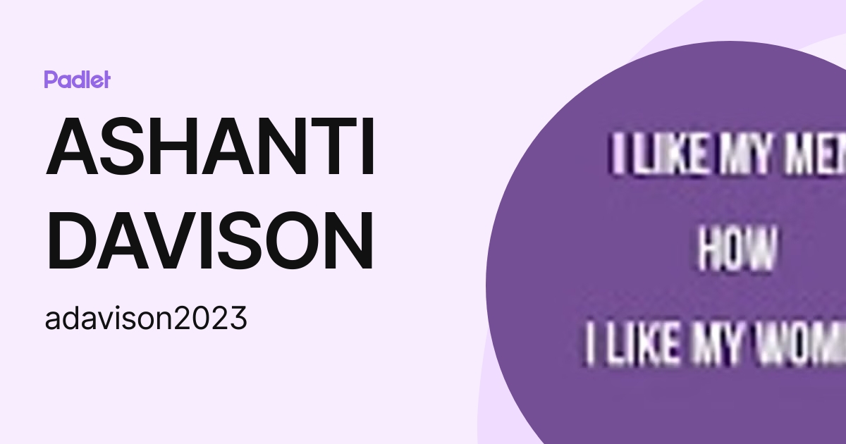 ASHANTI DAVISON (adavison2023) profile | Padlet