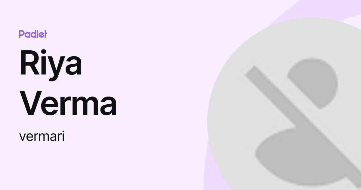 Riya Verma (vermari) profile | Padlet