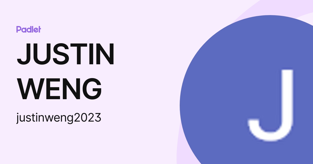 JUSTIN WENG (justinweng2023) profile | Padlet