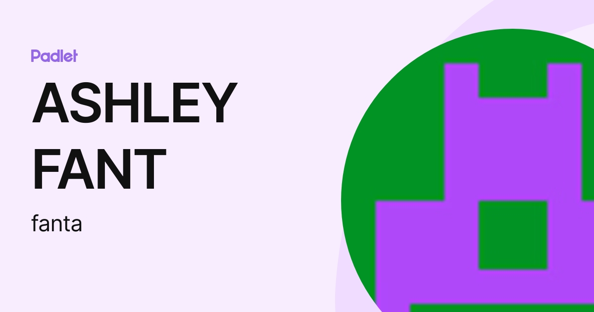 ASHLEY FANT (fanta) profile | Padlet