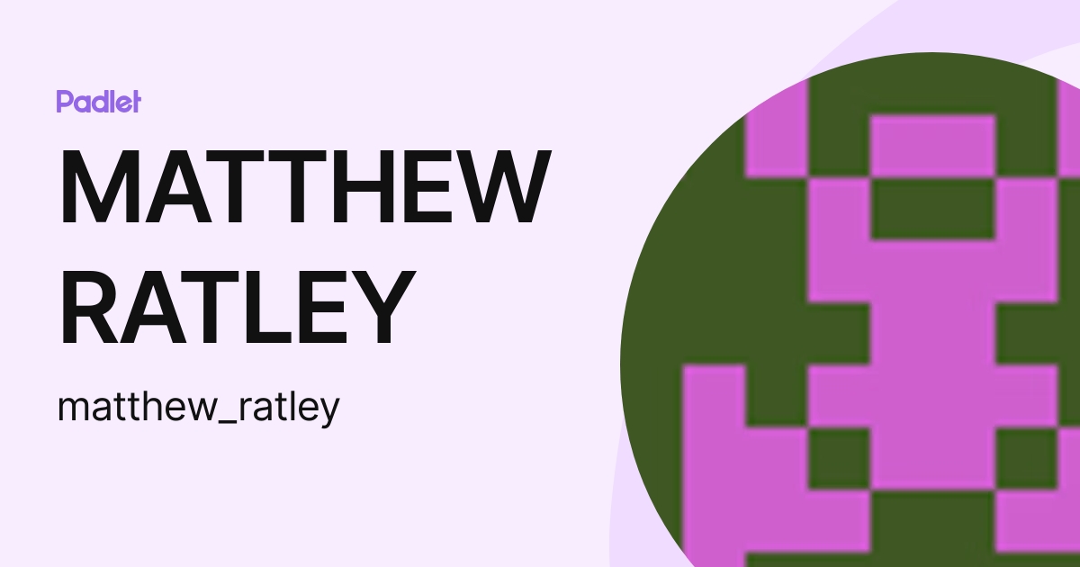 MATTHEW RATLEY (matthew_ratley) profile | Padlet