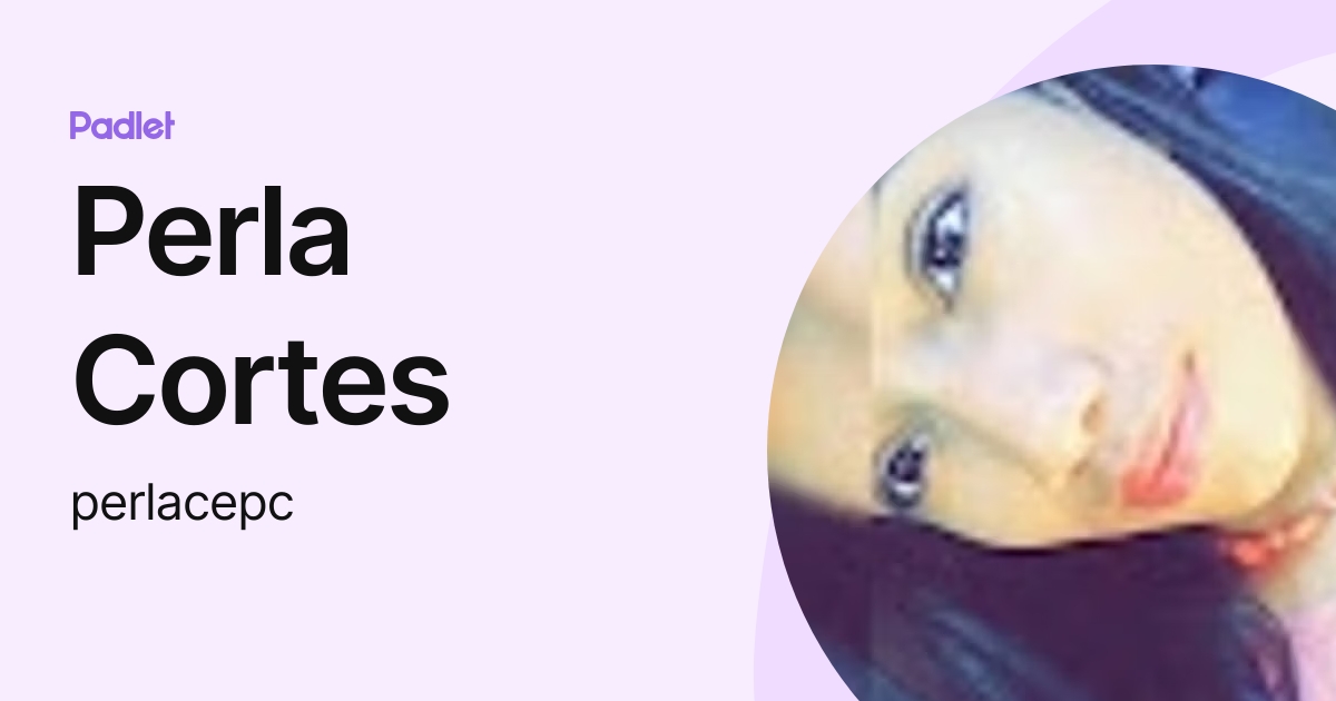 Perla Cortes (perlacepc) profile | Padlet