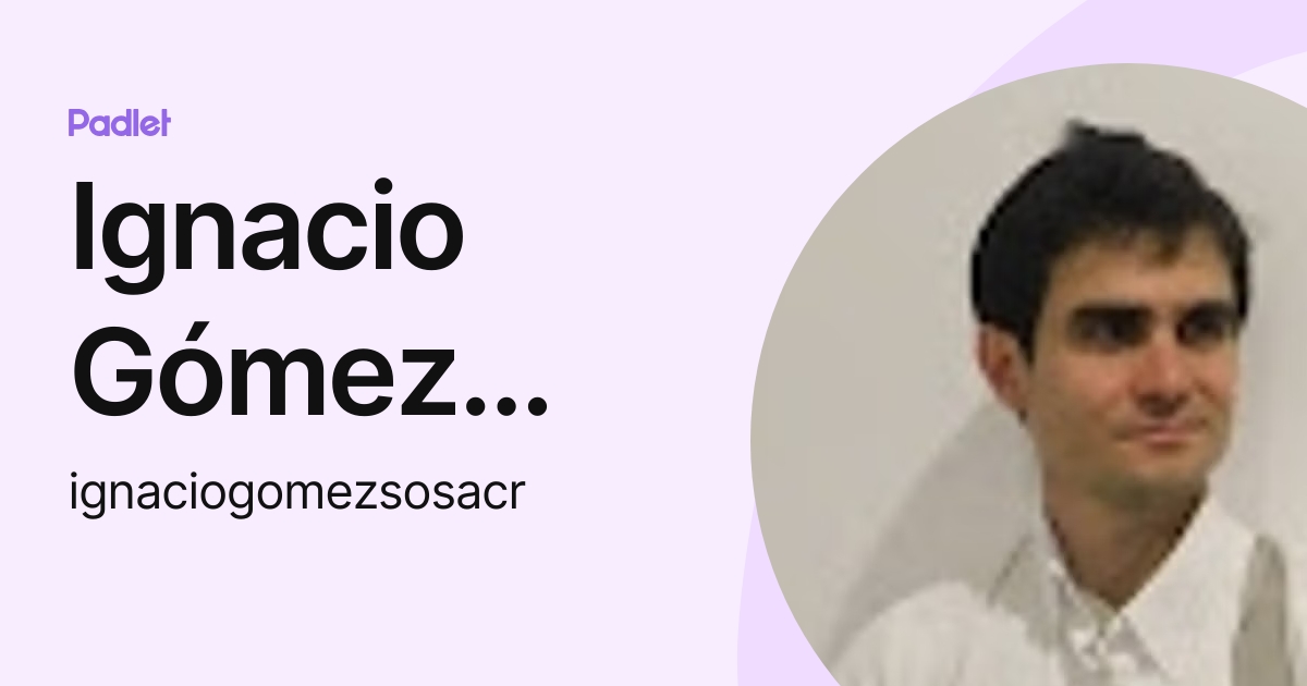 Ignacio Gómez Sosa (ignaciogomezsosacr) profile | Padlet