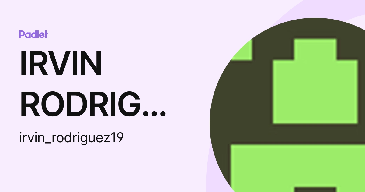 IRVIN RODRIGUEZ (irvin_rodriguez19) profile | Padlet