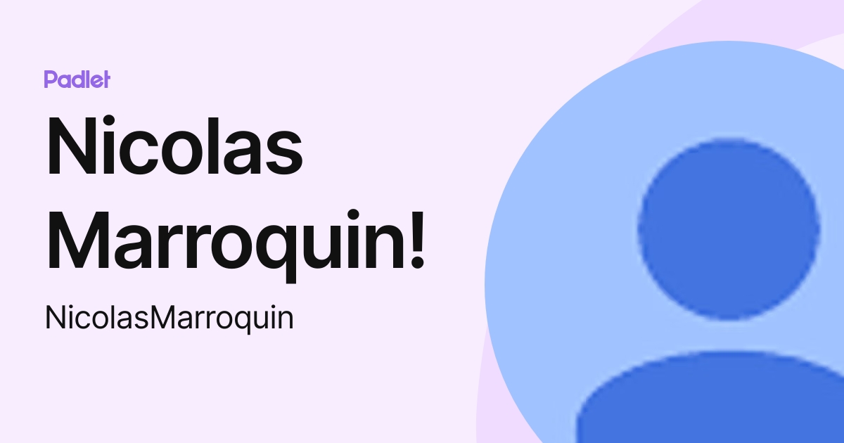 Nicolas Marroquin! (NicolasMarroquin) profile | Padlet