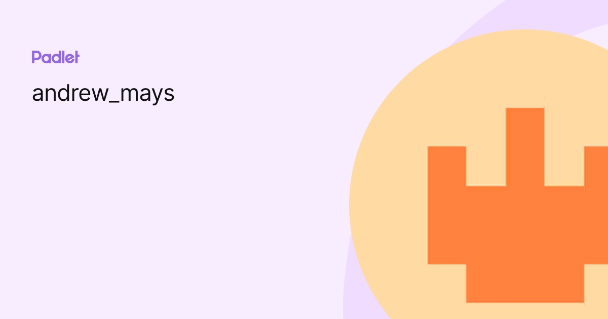 Andrew Mays Profile Padlet
