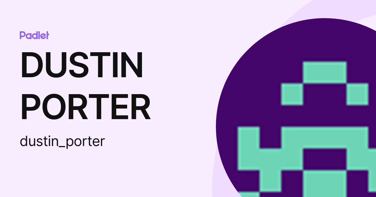 DUSTIN PORTER (dustin_porter) profile | Padlet