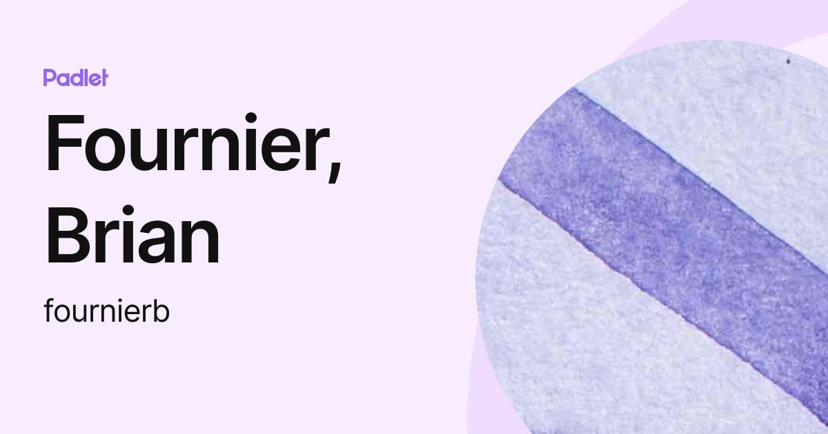 Fournier, Brian (fournierb) profile | Padlet