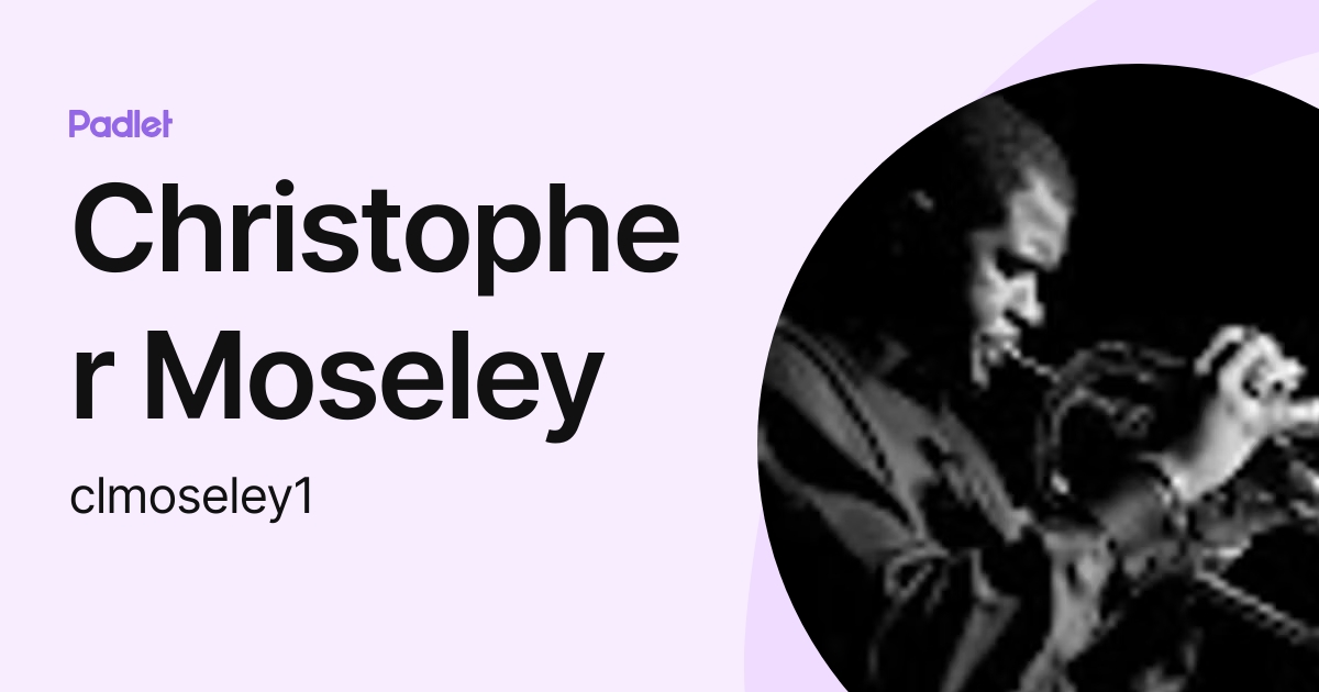 Christopher Moseley (clmoseley1) profile | Padlet