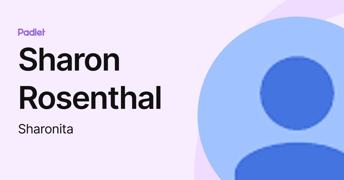 Sharon Rosenthal (Sharonita) profile | Padlet