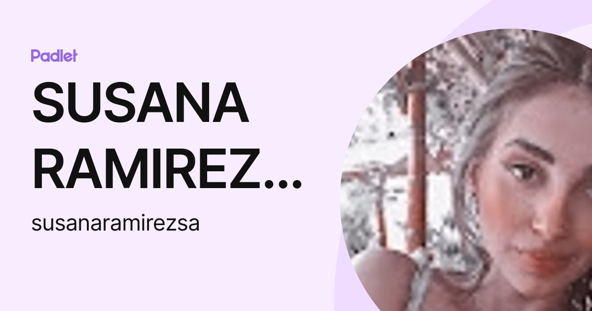 SUSANA RAMIREZ SANCHEZ (susanaramirezsa) profile | Padlet