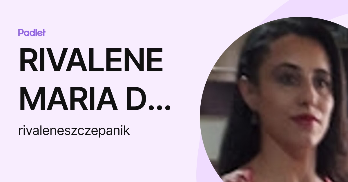 RIVALENE MARIA DE OLIVEIRA SZCZEPANIK (rivaleneszczepanik) profile | Padlet