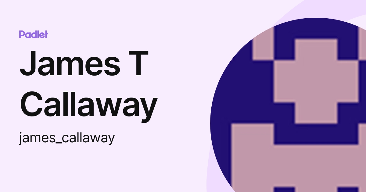 James T Callaway (james_callaway) profile | Padlet