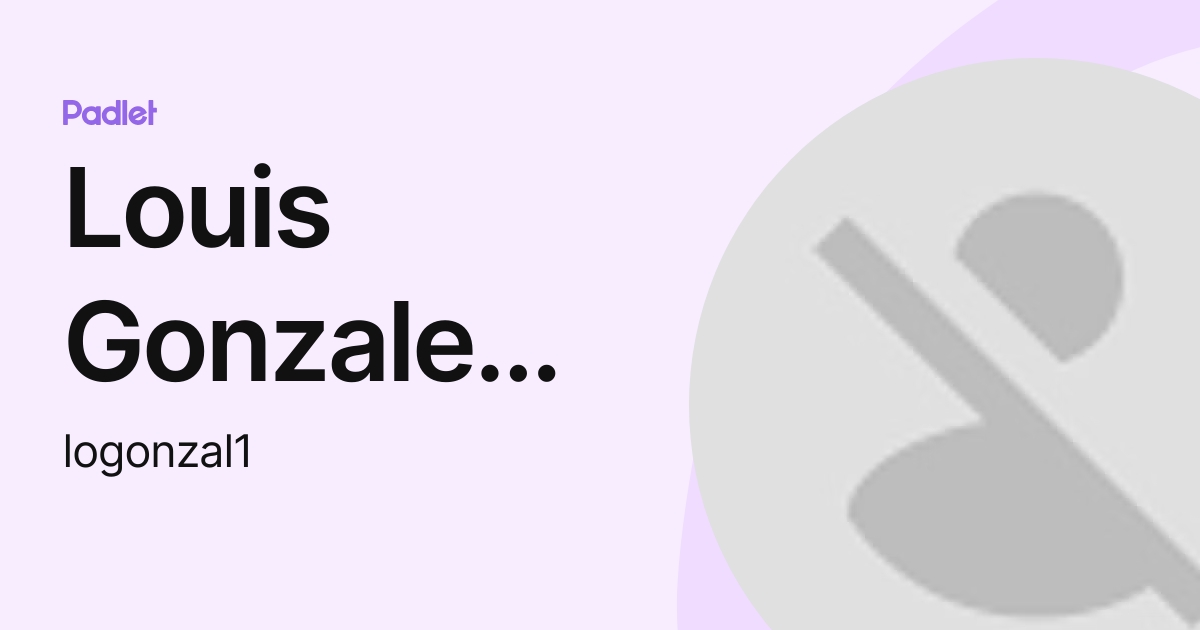 Louis Gonzalez Martinez (logonzal1) profile | Padlet