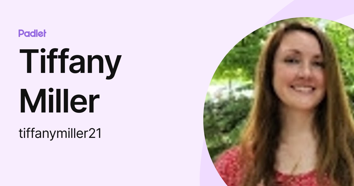 Tiffany Miller (tiffanymiller21) profile | Padlet