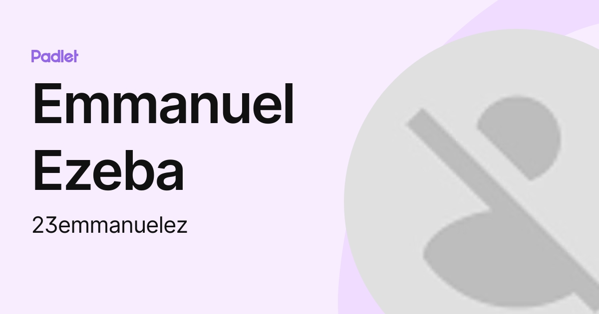 Emmanuel Ezeba (23emmanuelez) profile | Padlet
