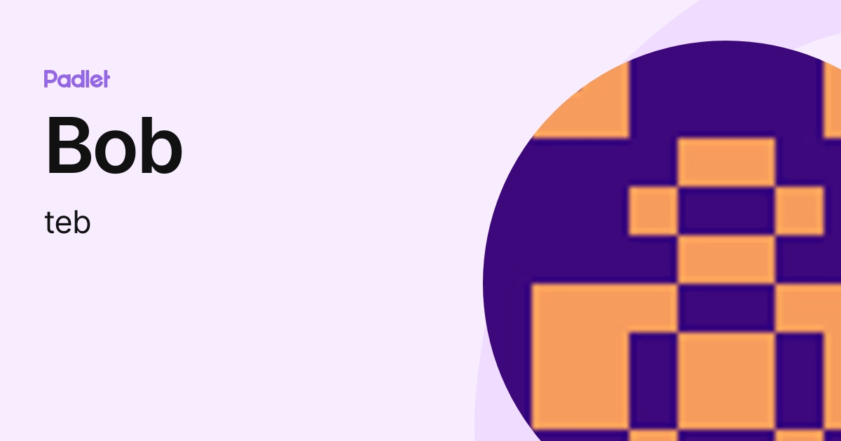 Bob (teb) profile | Padlet
