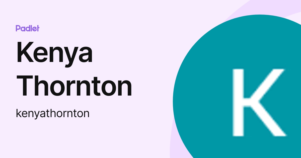 Kenya Thornton (kenyathornton) profile | Padlet