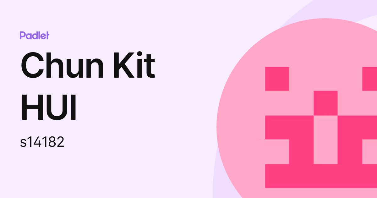 Chun Kit HUI (s14182) profile | Padlet