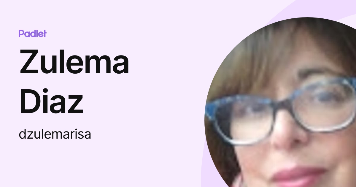 Zulema Diaz (dzulemarisa) profile | Padlet
