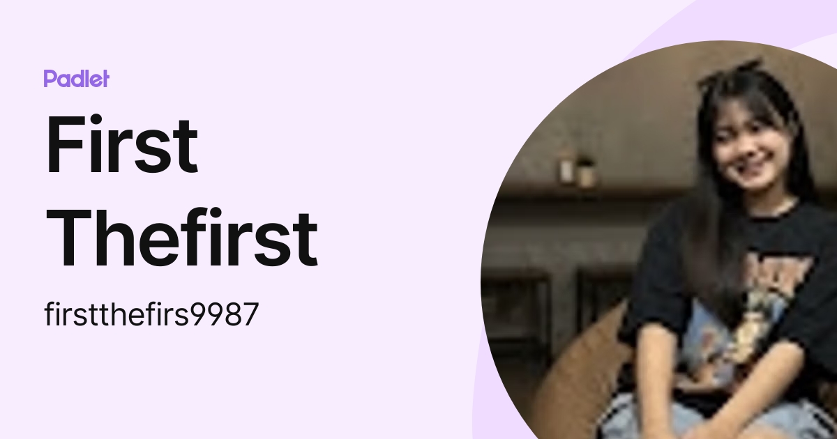 First Thefirst (firstthefirs9987) profile | Padlet