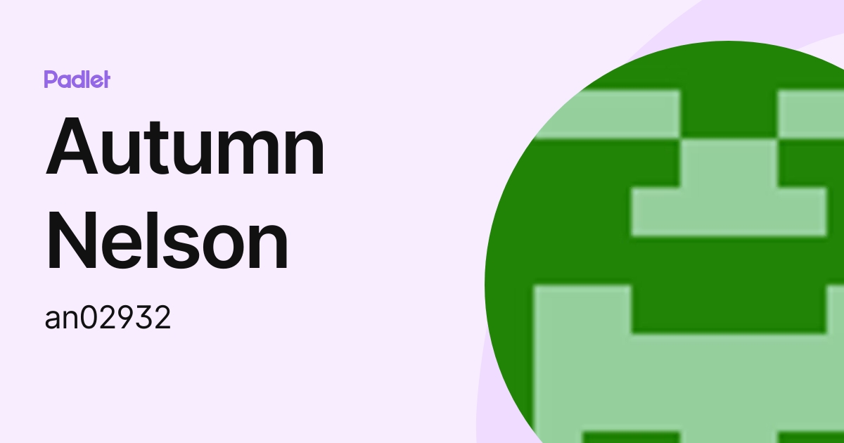 Autumn Nelson (an02932) profile | Padlet