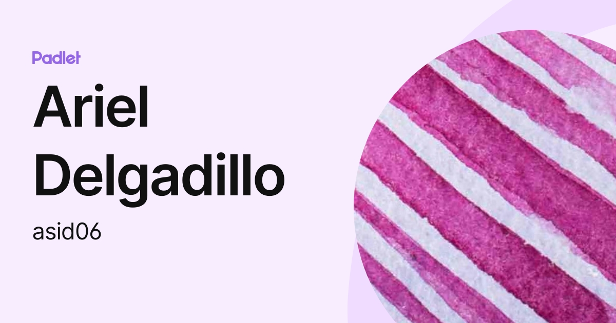 Ariel Delgadillo (asid06) profile | Padlet