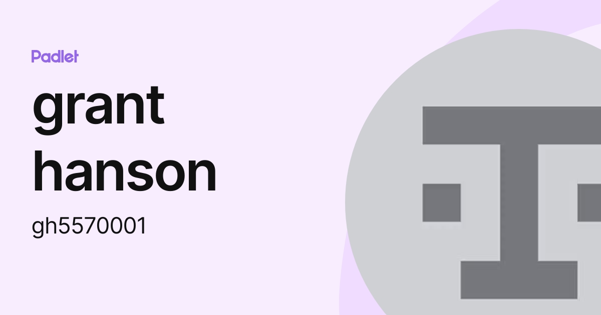 grant hanson (gh5570001) profile | Padlet