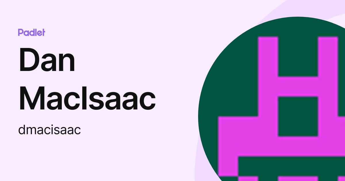 Dan MacIsaac (dmacisaac) profile | Padlet