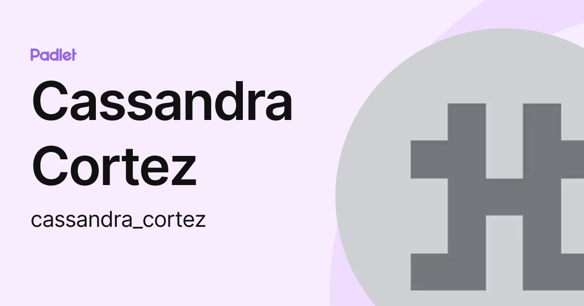 Cassandra Cortez (cassandra_cortez) profile | Padlet