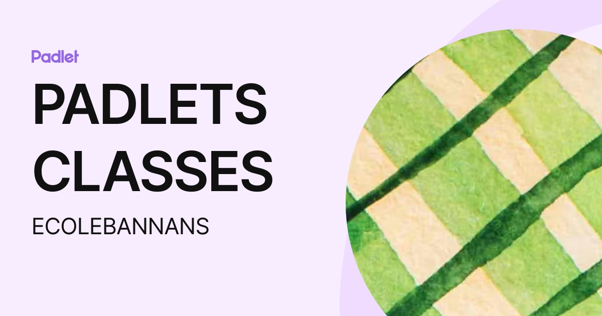 Profil de PADLETS CLASSES (ECOLEBANNANS) | Padlet