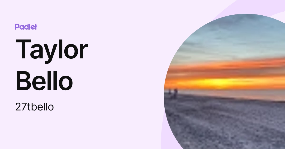 Taylor Bello (27tbello) profile | Padlet