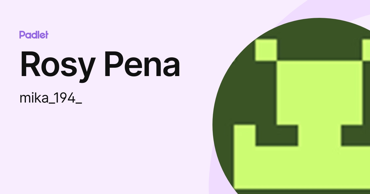 Rosy Pena (mika_194_) perfil | Padlet