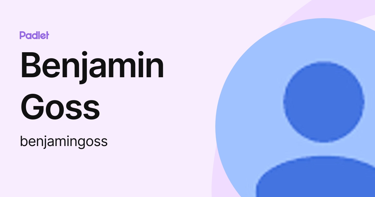 Benjamin Goss (benjamingoss) profile | Padlet