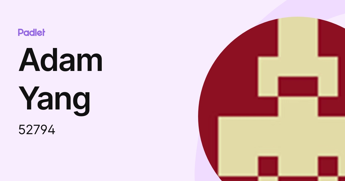 Adam Yang (52794) profile | Padlet