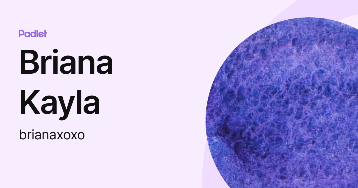 Briana Kayla (brianaxoxo) profile | Padlet