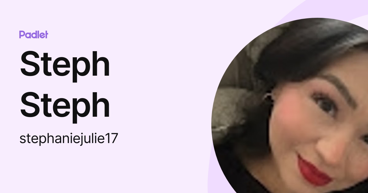 Steph Steph (stephaniejulie17) profile | Padlet