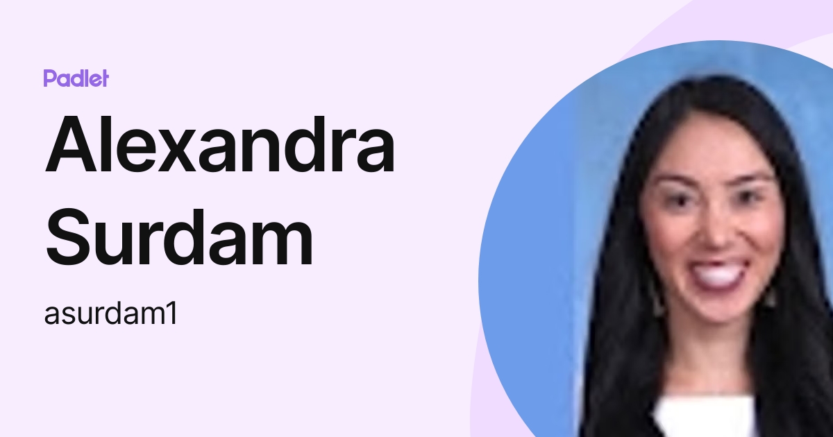 Alexandra Surdam (asurdam1) profile | Padlet