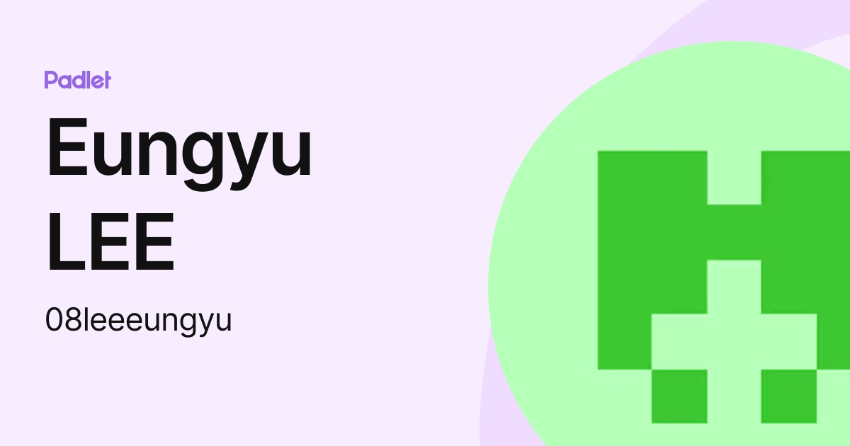 Eungyu LEE (08leeeungyu) profile | Padlet