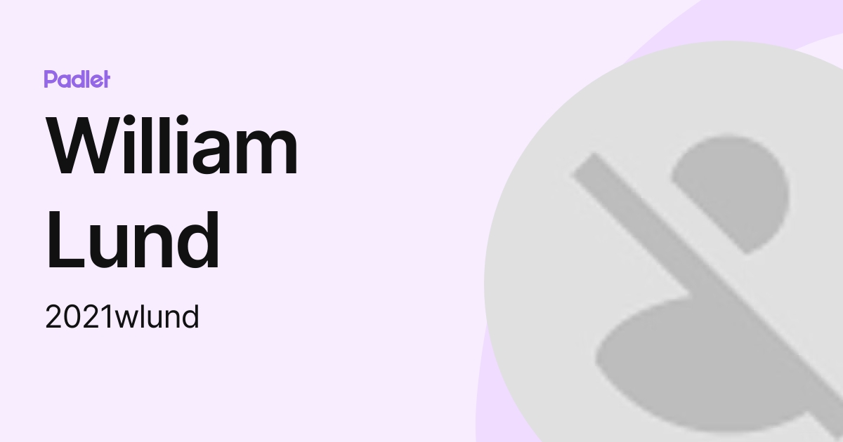 William Lund (2021wlund) profile | Padlet