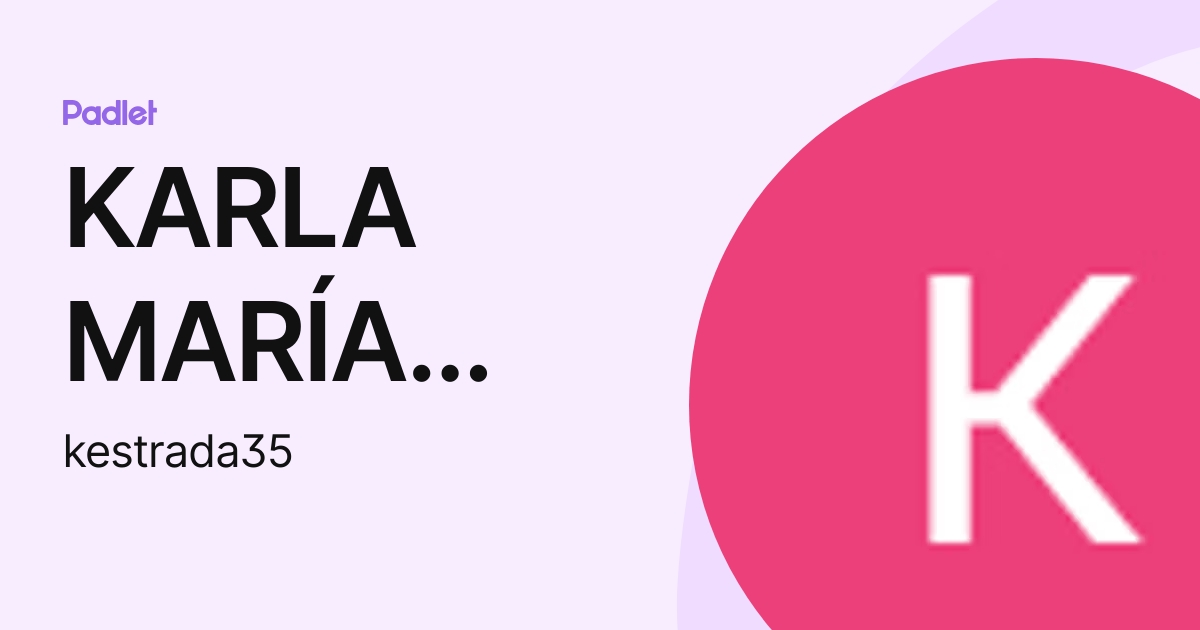 KARLA MARÍA ESTRADA RUANO (kestrada35) profile | Padlet