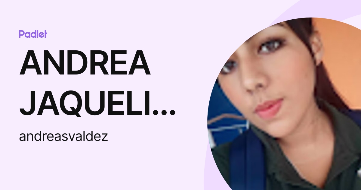 ANDREA JAQUELINE SILVA VALDEZ (andreasvaldez) profile | Padlet
