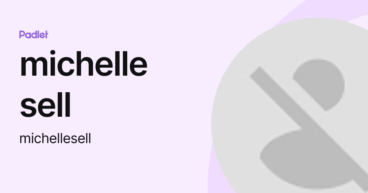 michelle sell (michellesell) profile | Padlet