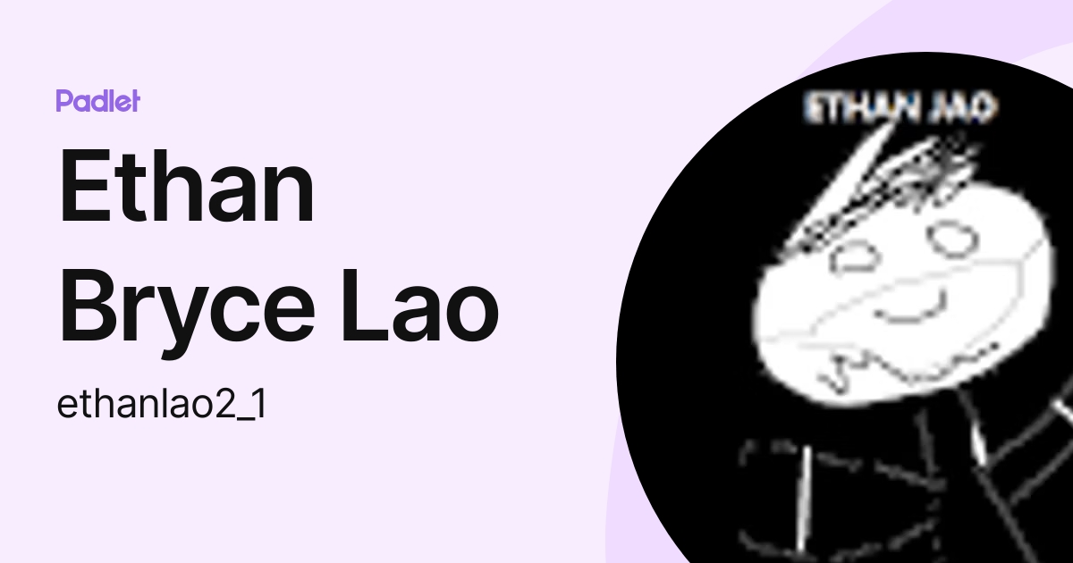 Ethan Bryce Lao (ethanlao1) profile | Padlet