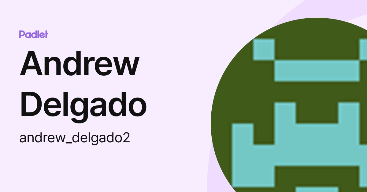 Andrew Delgado (andrew_delgado2) profile | Padlet