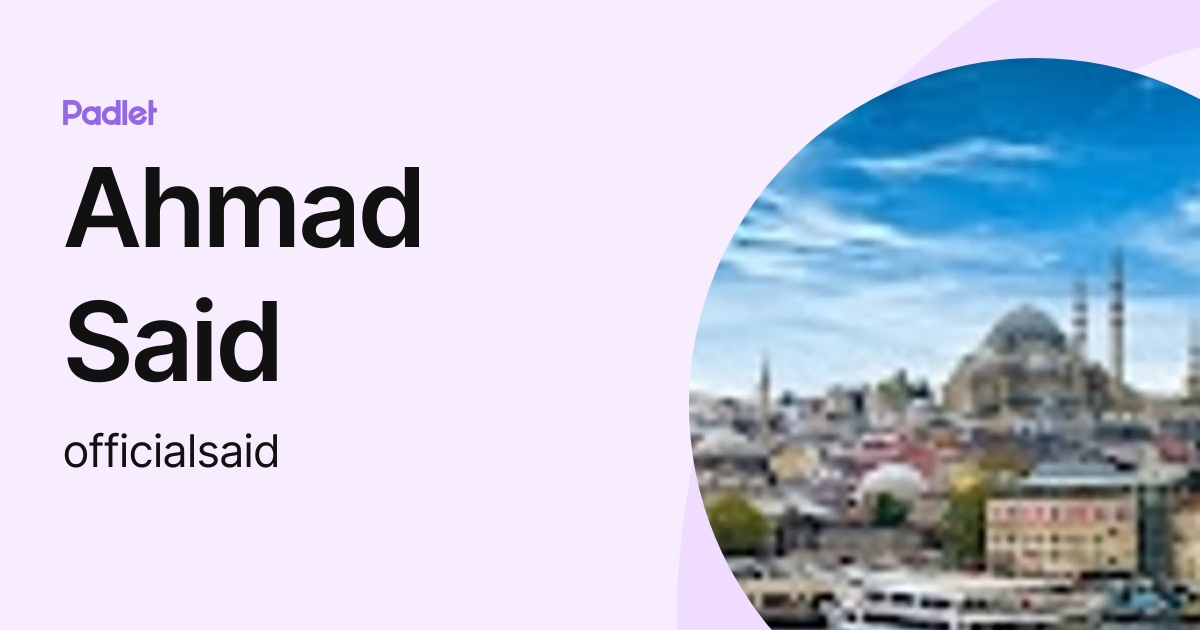 Ahmad Said (officialsaid) profile | Padlet
